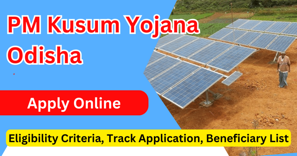 PM Kusum Yojana Odisha Apply Online: Eligibility Criteria, Track Application, Beneficiary List