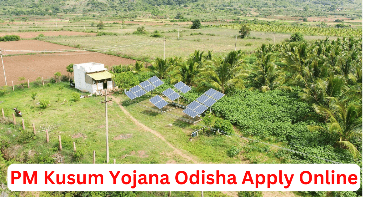 PM Kusum Yojana Odisha Apply Online: Eligibility Criteria, Track Application, Beneficiary List