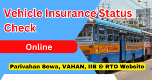 Vehicle Insurance Status Check Online On Parivahan Sewa, VAHAN, IIB & RTO